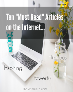 Ten "Must Read" Articles On The Internet - The Mom Cafe
