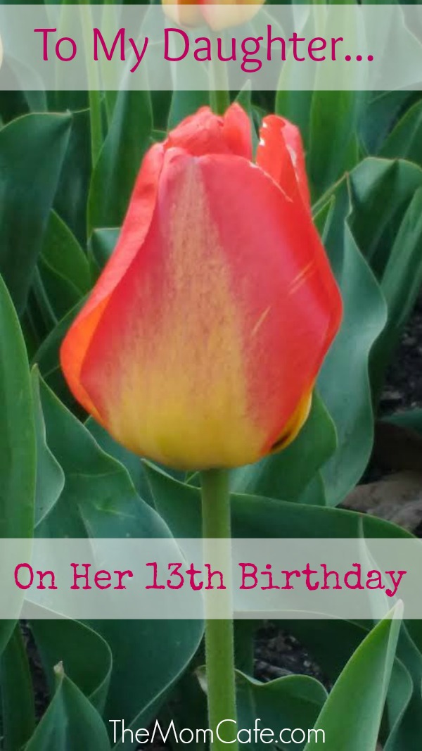 To My Daughter On Her 13th Birthday The Mom Cafe to-my-daughter-on-her-13th-birthday-the-mom-cafe
